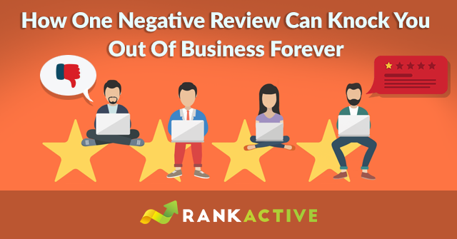 How One Negative Review Can Knock You Out Of Business Forever