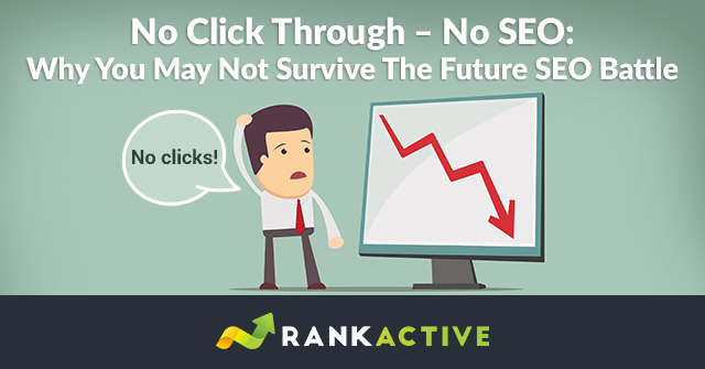 No Click Through - No SEO: Why You May Not Survive The Future SEO Battle